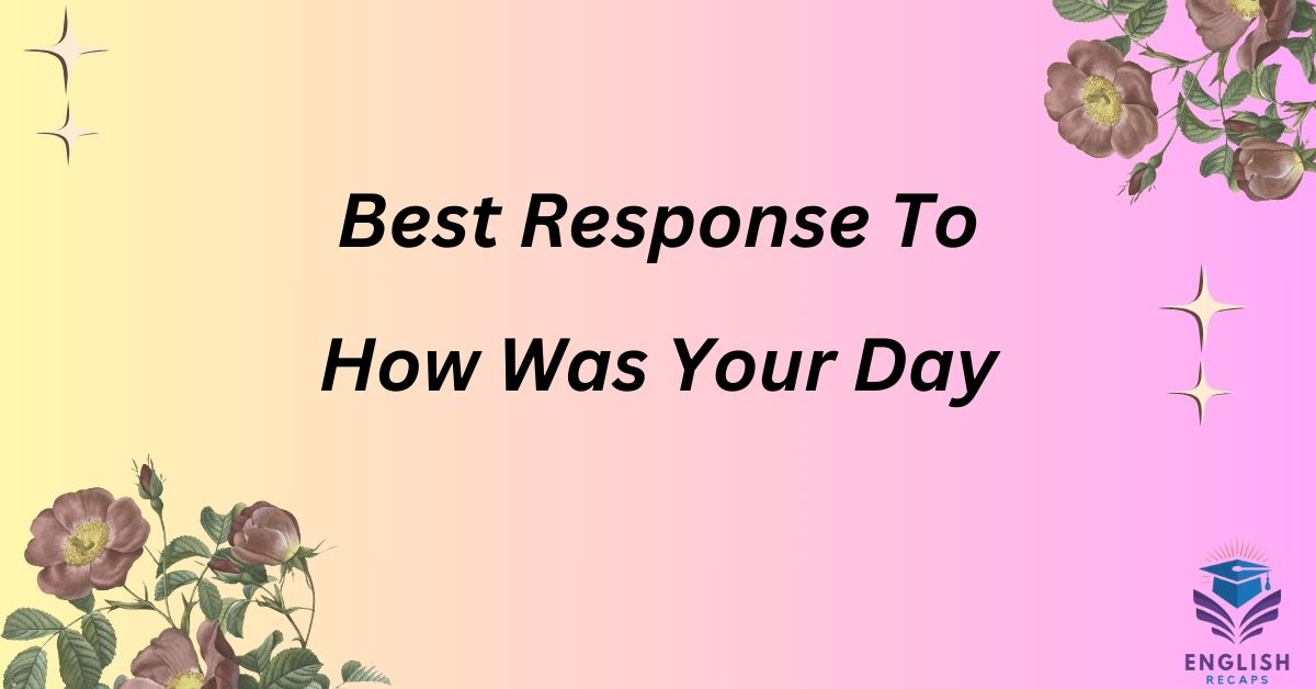 Flirty Response To How Was Your Day